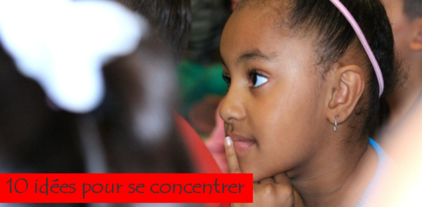 10 idées pour aider l'enfant à se concentrer