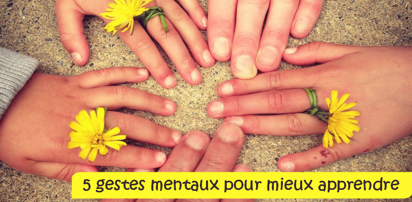 Les 5 gestes mentaux d'Antoine de la Garanderie pour bien apprendre Les 5 gestes mentaux d'Antoine de la Garanderie pour bien apprendre